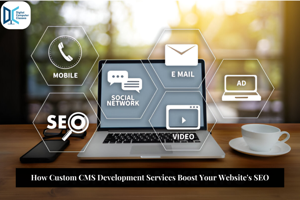 How Custom CMS Development Services Boost Your Website